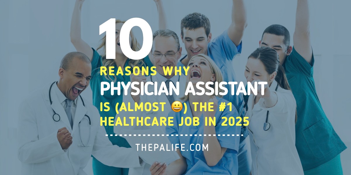 10 Reasons Why Physician Assistant (PA) is ALMOST the #1 Healthcare Job ...