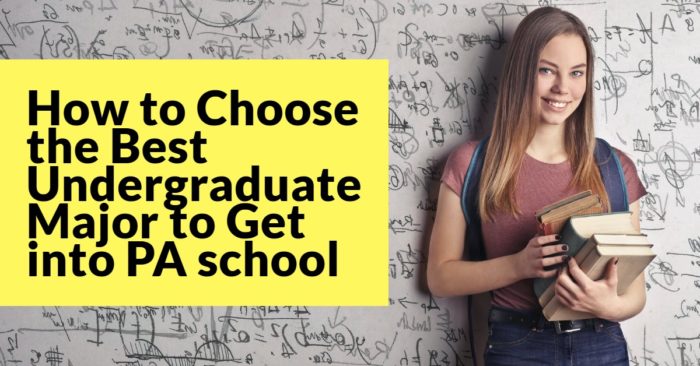 How to Choose the Best Undergraduate Major to Get into PA school | The ...